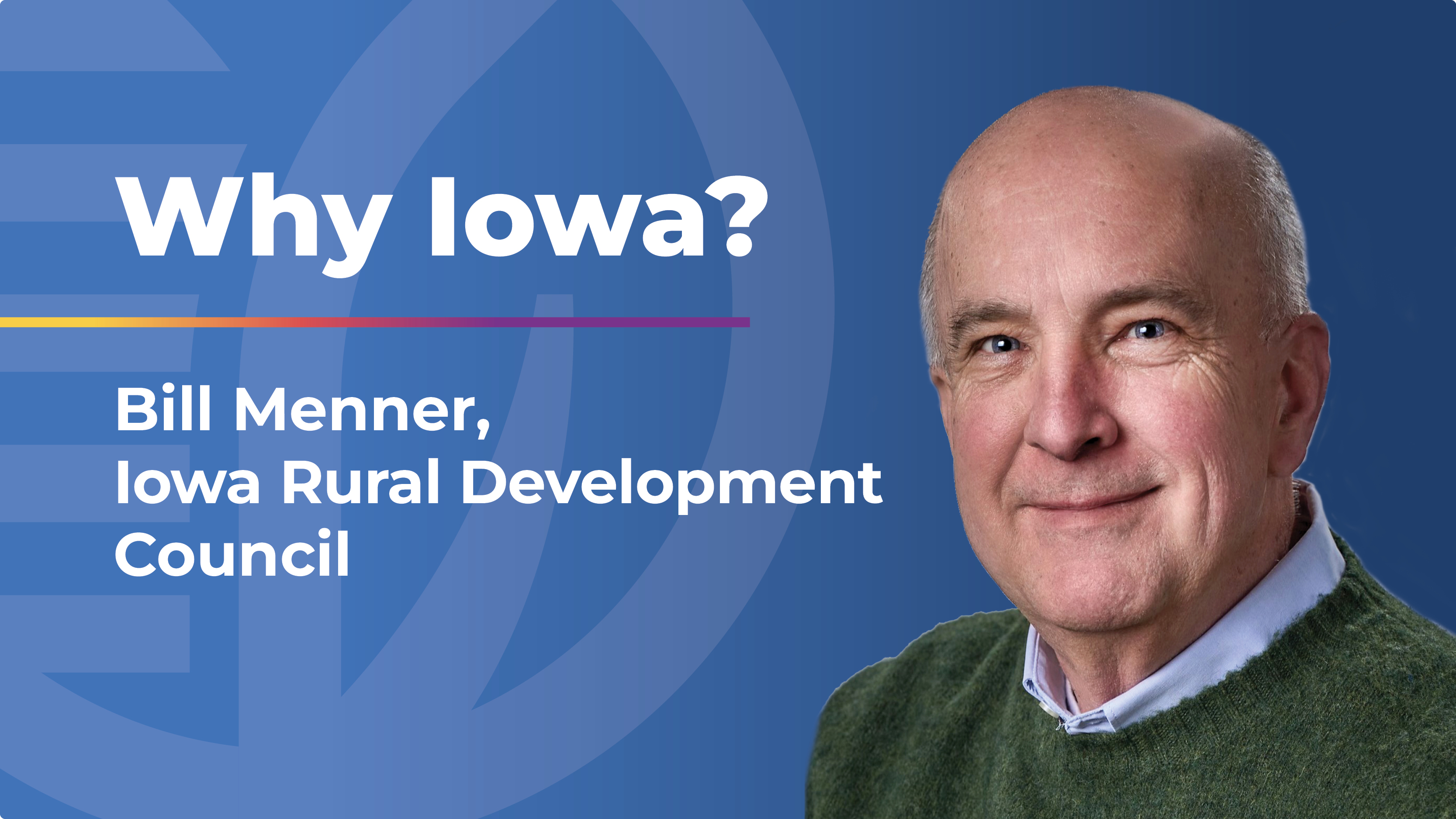 Why Iowa Rural Development Council's Bill Menner Chose Iowa