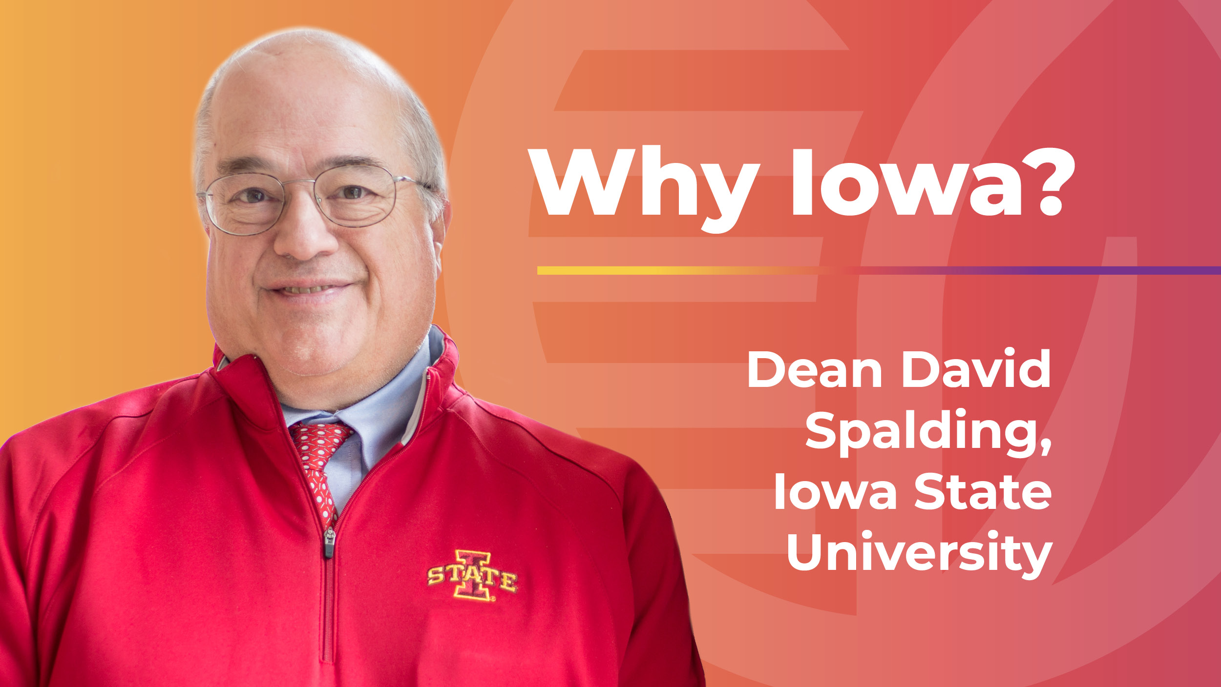 Why Iowa? with Dean David Spalding, Iowa State University